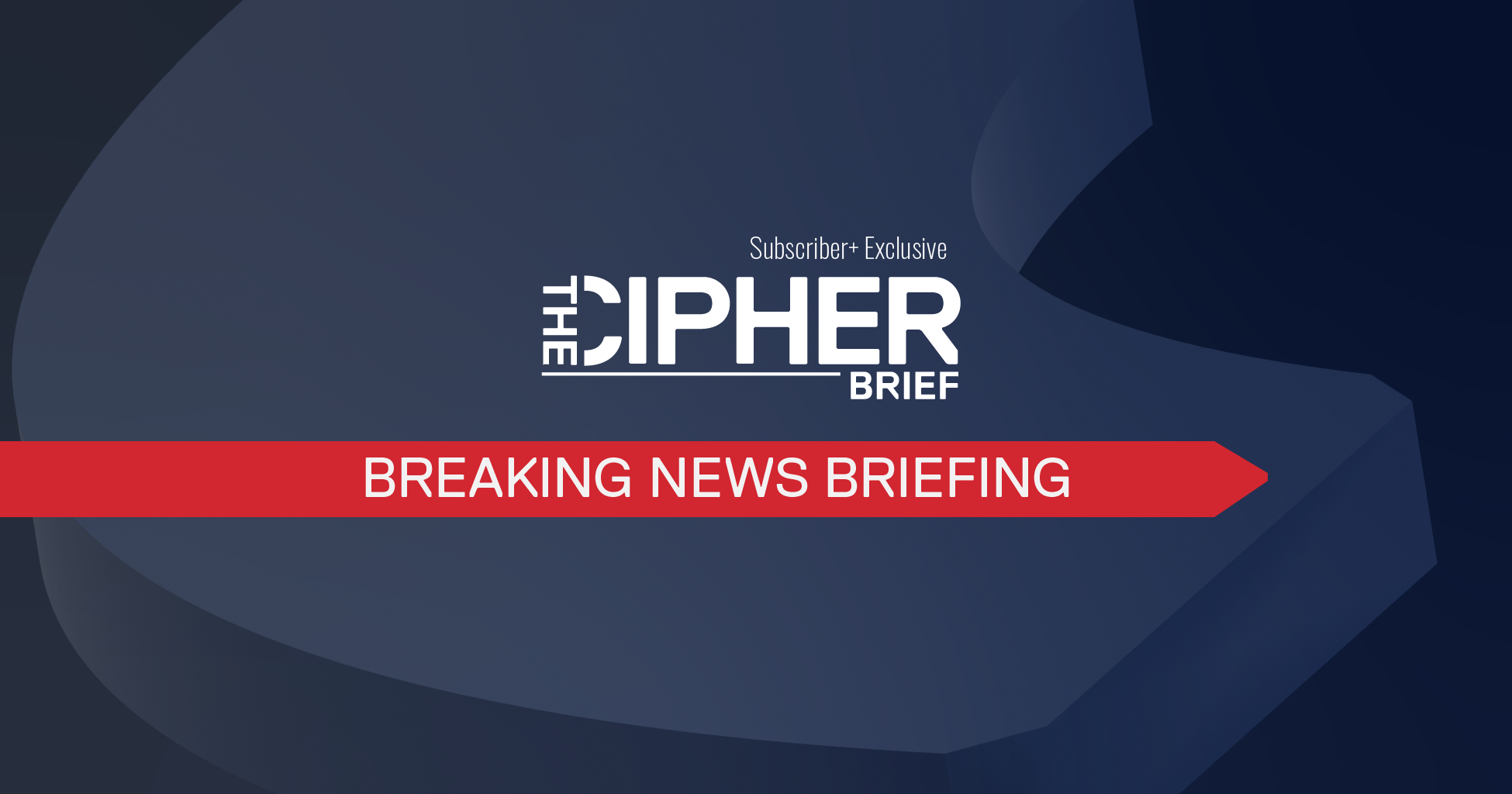 BREAKING NEWS BRIEF - Escalation in the Middle East – The Cipher Brief