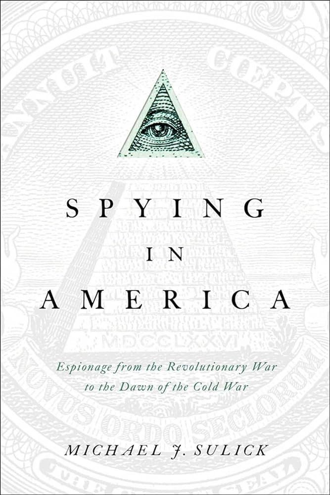 Spying in America: Espionage from the Revolutionary War to the Dawn of ...